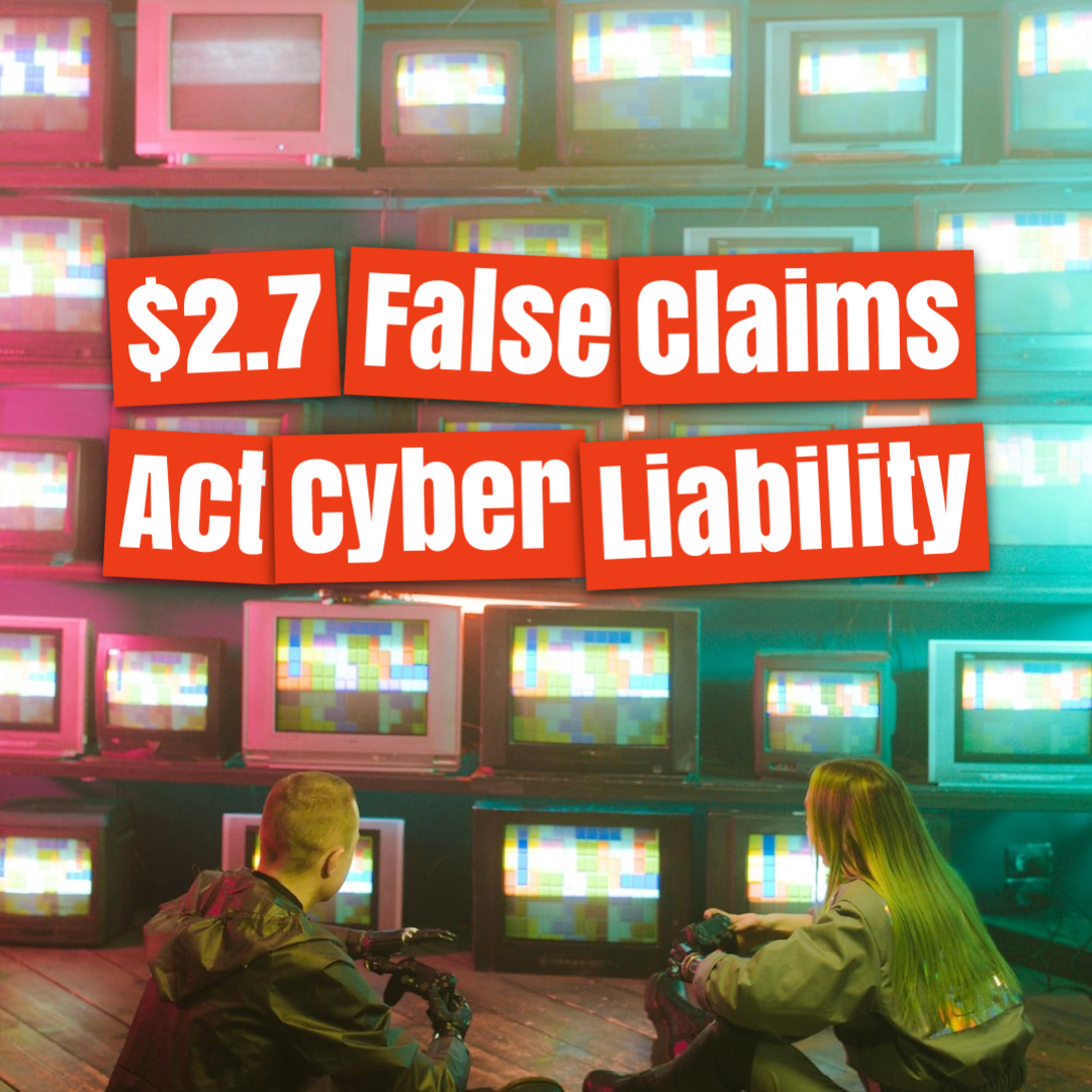 $2.7 Million FCA Cyber Liability Settlement Shows New Tool In ...